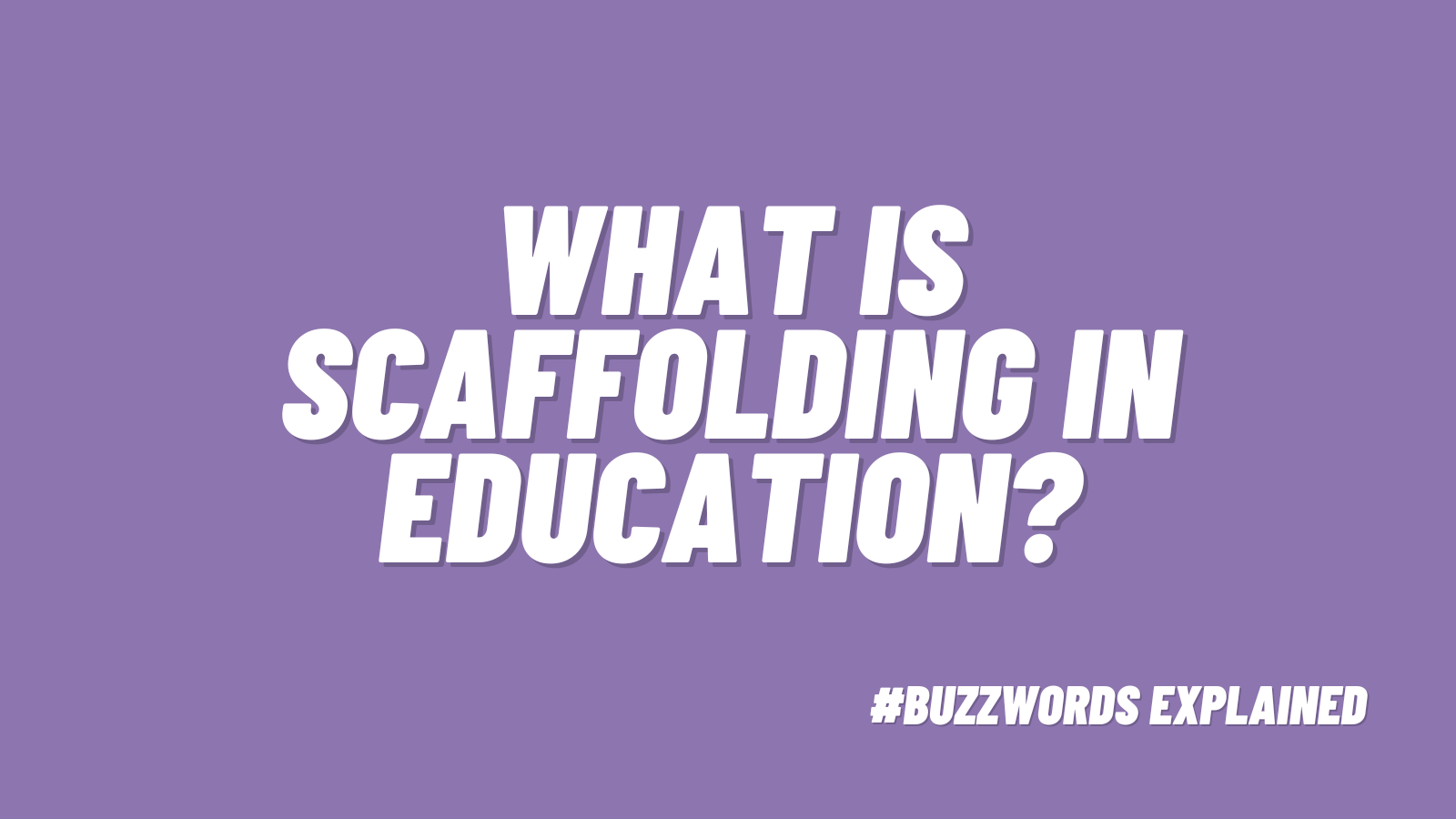 What Is Scaffolding in Education? An Overview for Teachers - February 2024