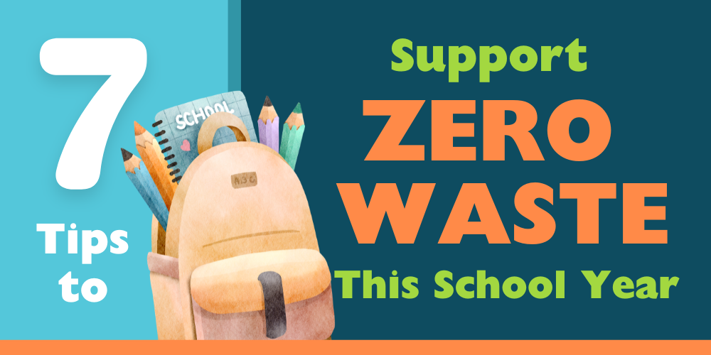 Seven Tips for Going Zero Waste This School Year - May 2025