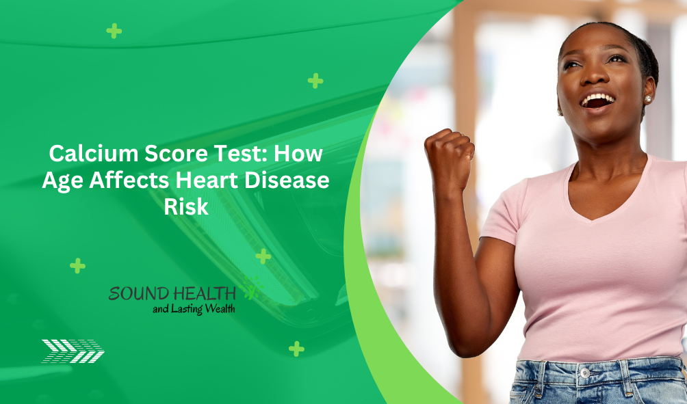 Calcium Score Test: How Age Affects Heart Disease Risk - April 2025