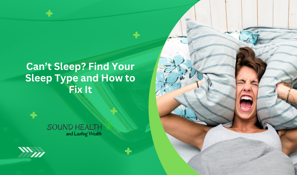 Can’t Sleep? Find Your Sleep Type and How to Fix It - May 2025