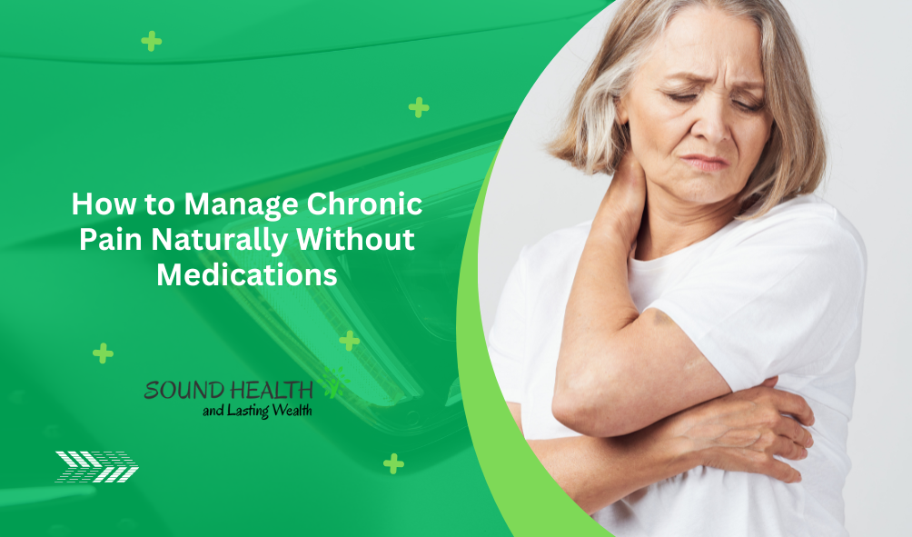 How to Manage Chronic Pain Naturally Without Medications - May 2025