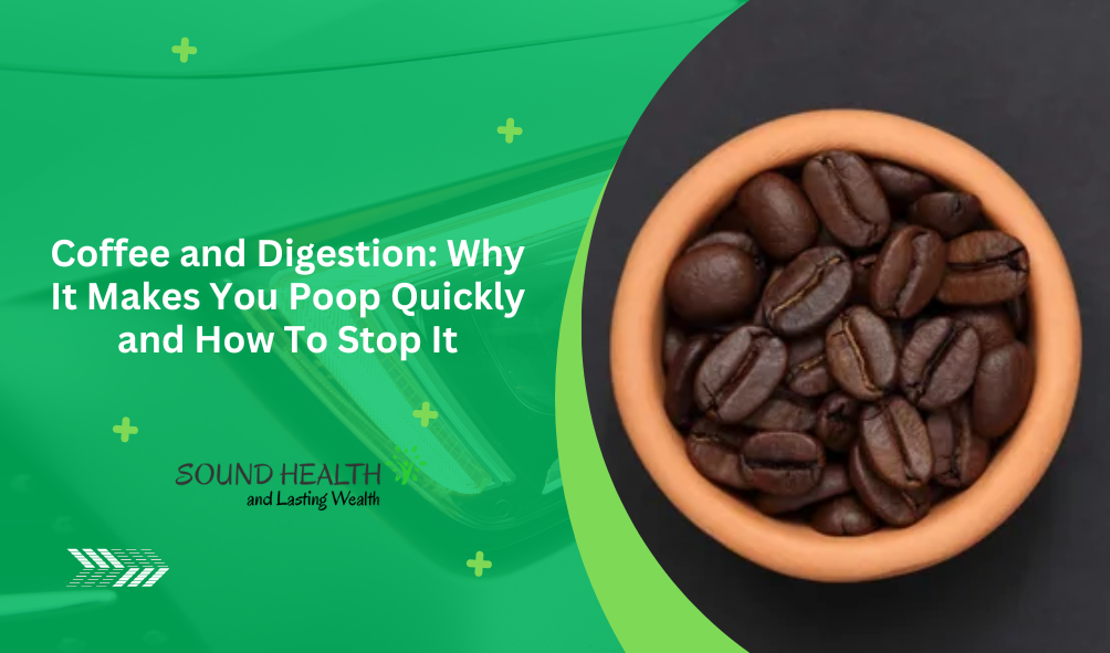 Coffee and Digestion: Why It Makes You Poop Quickly and How To Stop It ...