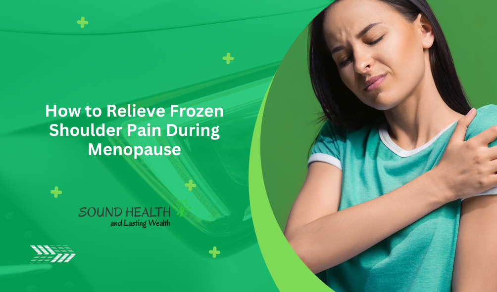 How to Relieve Frozen Shoulder Pain During Menopause - May 2025