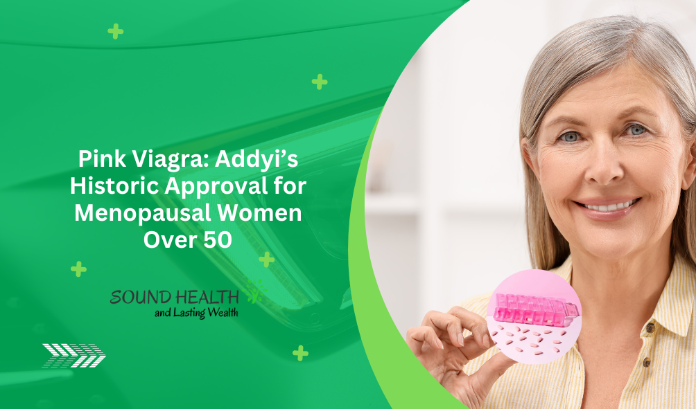 Pink Viagra: Addyi’s Historic Approval for Menopausal Women Over 50 ...